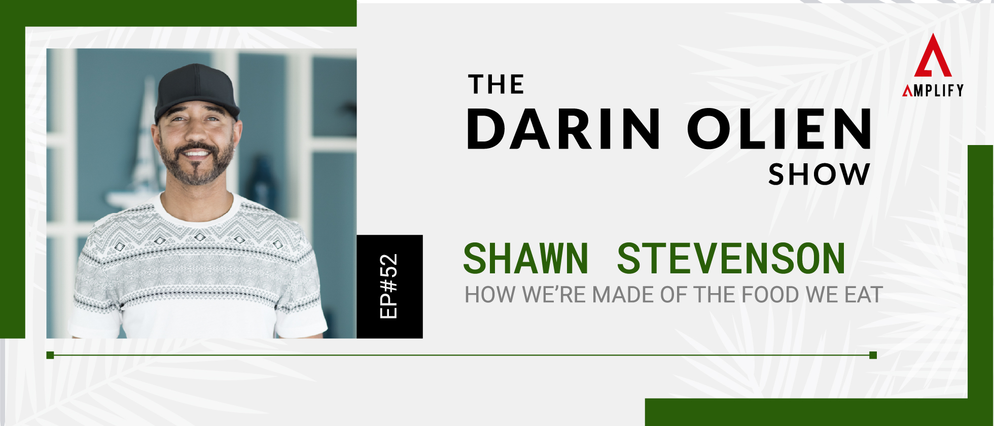 How We’re Made of the Food We Eat | Shawn Stevenson - Darin Olien